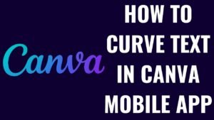 How to Curve Text in Canva? A Step By Step Easy 1 Minute Guide – Designers – Choice