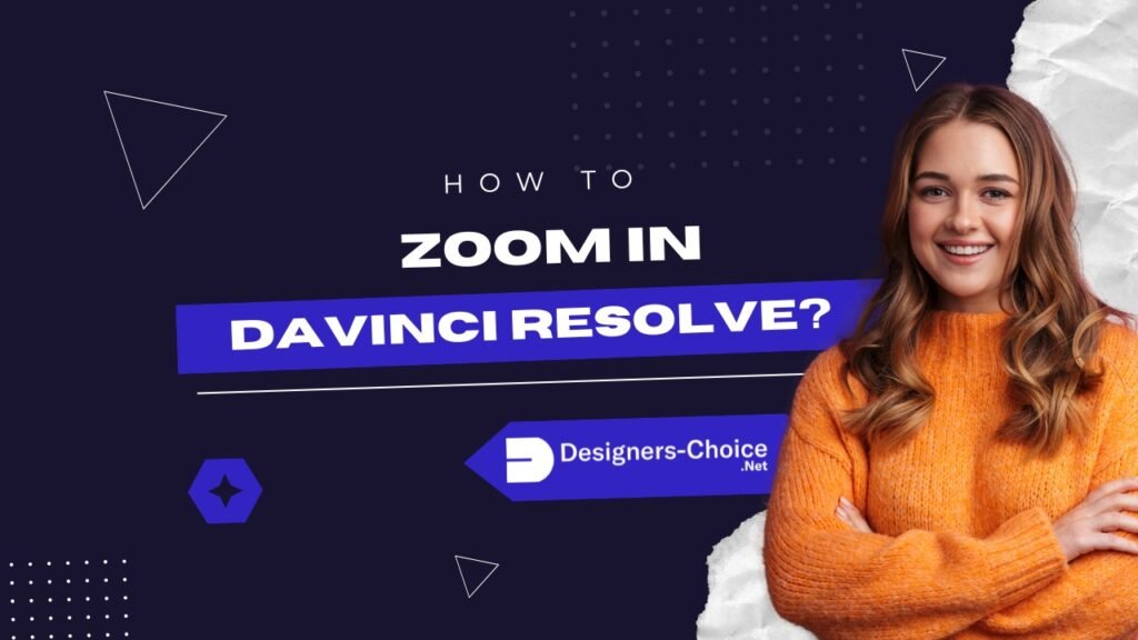 How to Zoom in DaVinci Resolve in 30s : A Step-by-Step Guide – Designers – Choice
